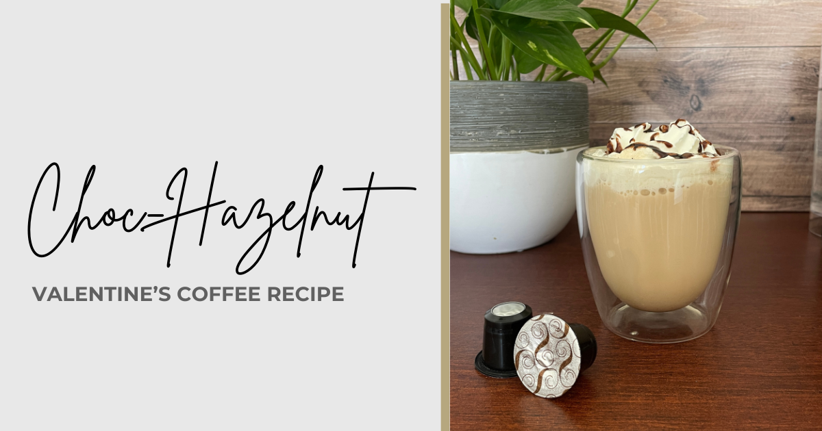 Valentine’s Choc-Hazelnut Nespresso Coffee Recipe – Coffee Capsules Direct
